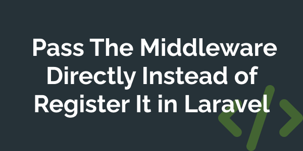 How To Directly Pass The Middleware Instead Of Register It In Laravel Coderflex
