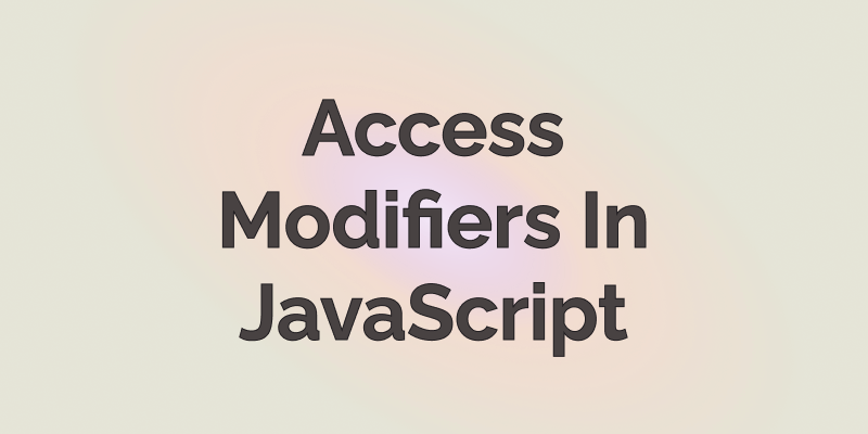 What Are Access Modifiers In JavaScript - Coderflex
